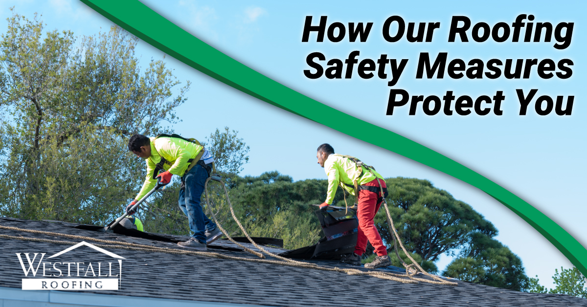 How Our Roofing Safety Measures Protect You Westfall Roofing